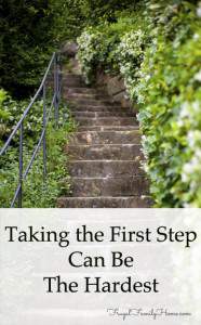 Taking the First Step Can Be the Hardest | Frugal Family Home