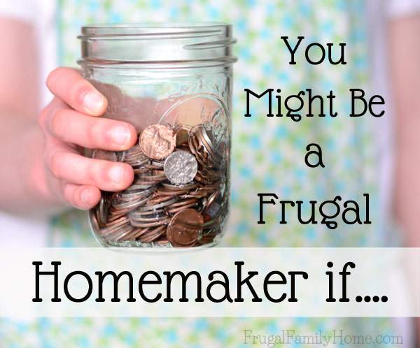 You Might Be a Frugal Homemaker if.... | Frugal Family Home