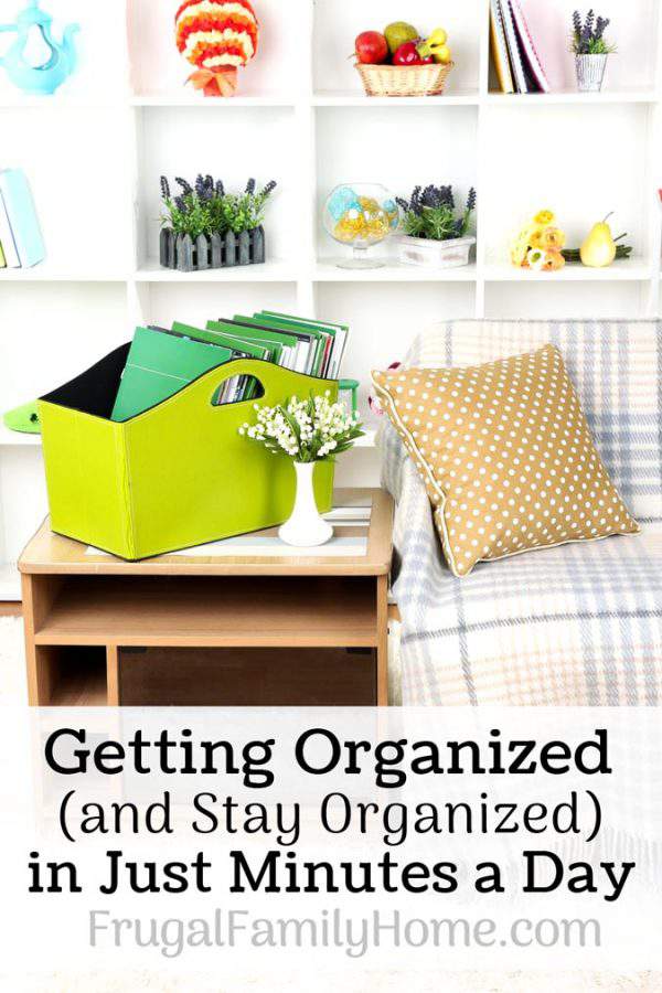 Getting Organized (and Stay Organized) In Just Minutes a Day | Frugal ...