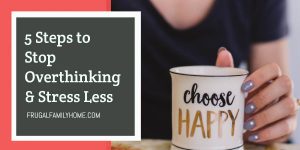 5 Simple Steps to Get Control of Your Thoughts | Frugal Family Home